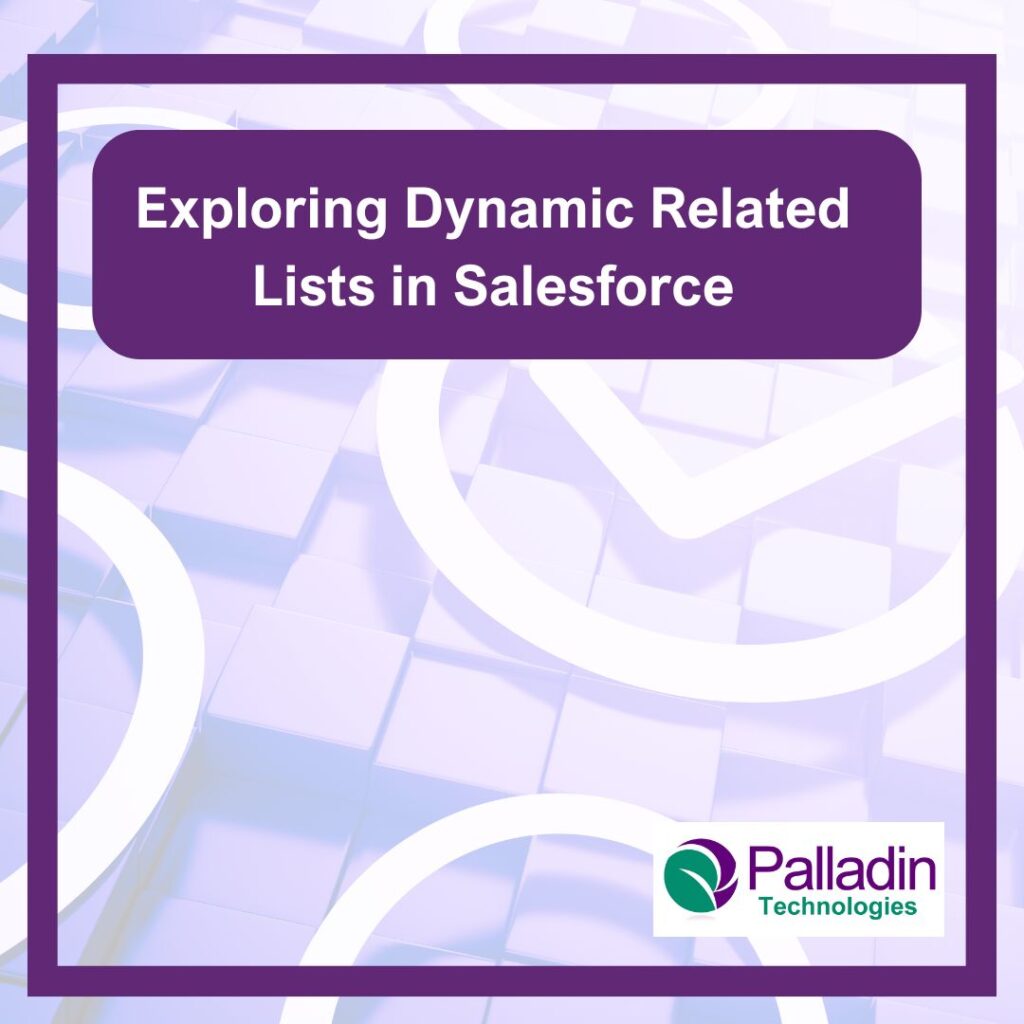 Exploring Dynamic Related Lists in Salesforce - Palladin Technologies