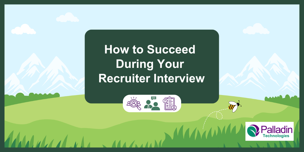 How to Succeed During Your Recruiter Interview - Palladin Technologies